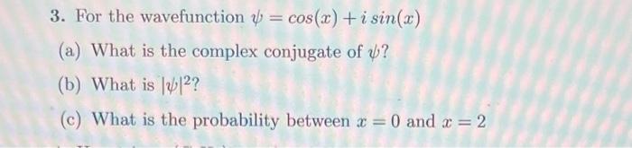 Solved 3. For the wavefunction ψ=cos(x)+isin(x) (a) What is | Chegg.com