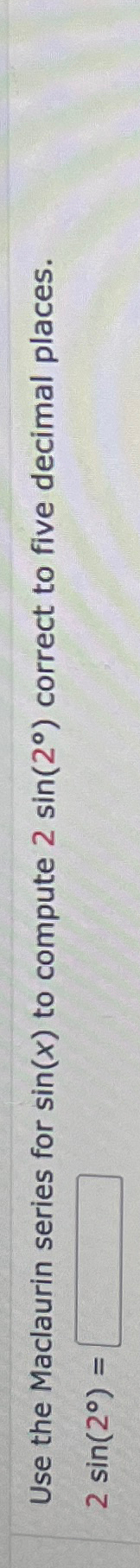 Solved Use the Maclaurin series for sin(x) ﻿to compute | Chegg.com