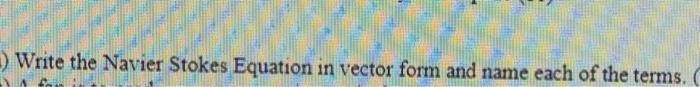 Solved ) Write the Navier Stokes Equation in vector form and | Chegg.com