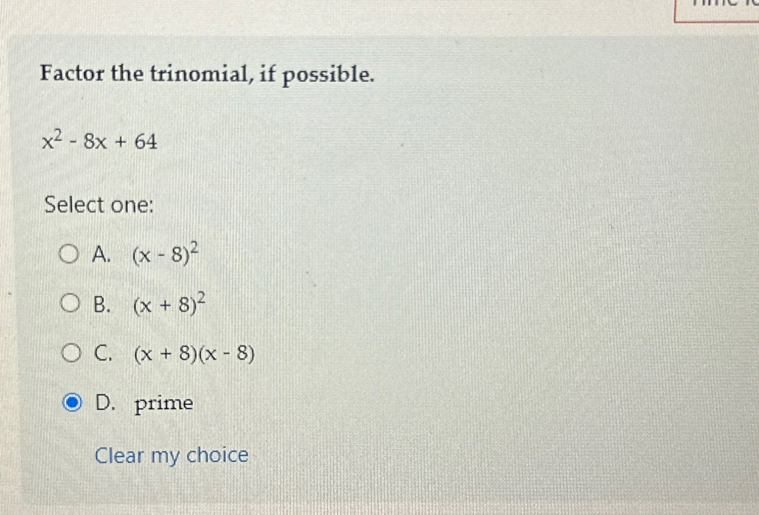 Solved Factor the trinomial, if possible.x2-8x+64Select | Chegg.com