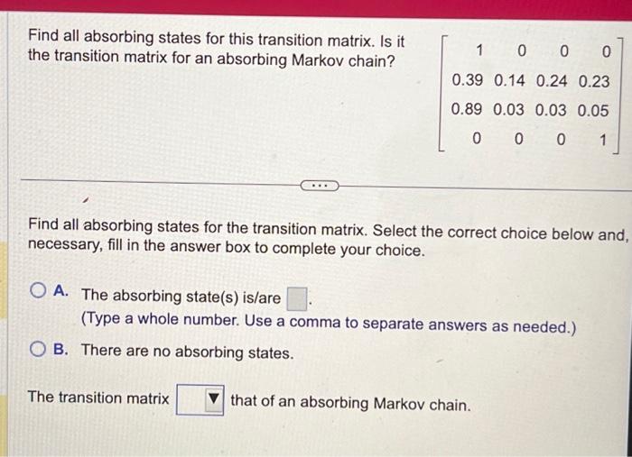 Solved Find all absorbing states for this transition matrix. | Chegg.com