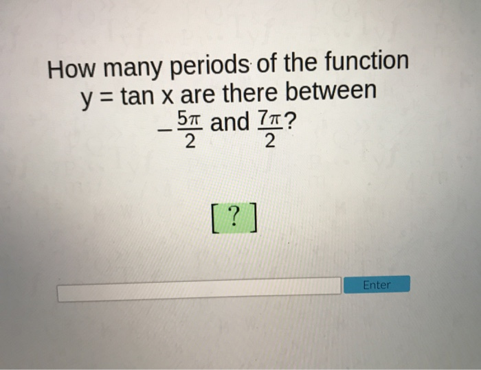 Solved How many periods of the function y = tan x are there | Chegg.com