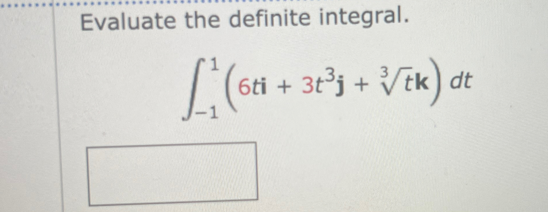 Solved Evaluate the definite integral.∫-11(6ti+3t3j+t3k)dt | Chegg.com