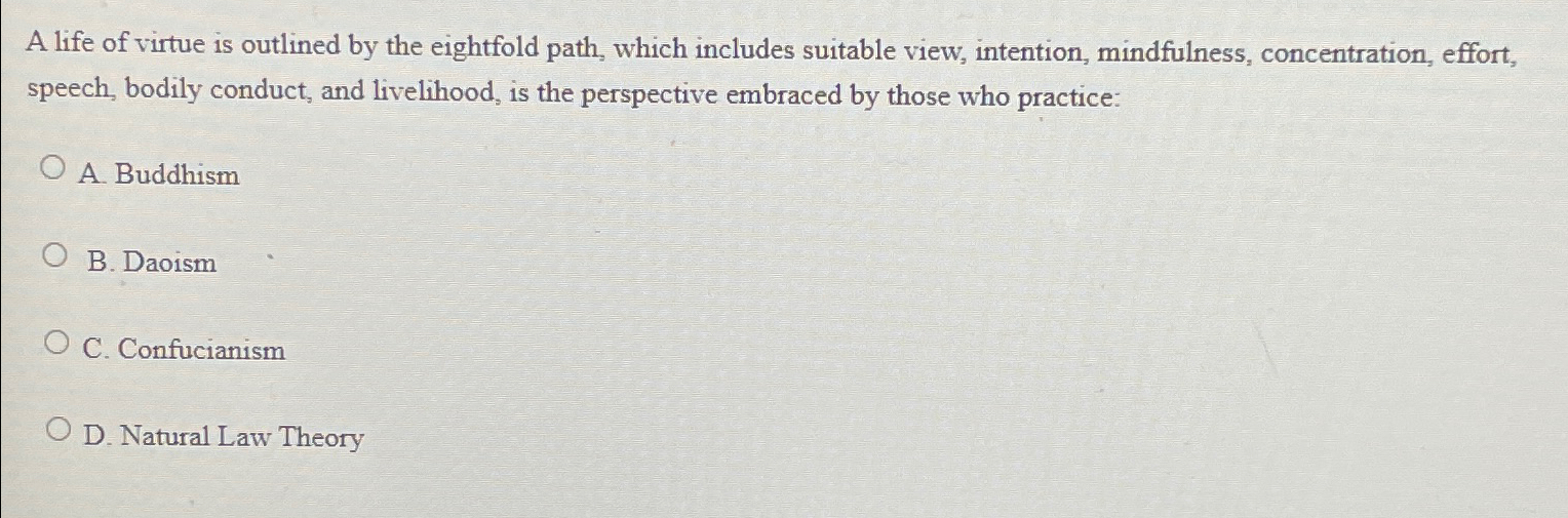 Solved A life of virtue is outlined by the eightfold path, | Chegg.com