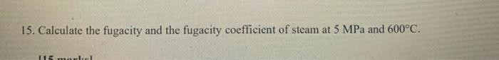 Solved 15. Calculate the fugacity and the fugacity | Chegg.com