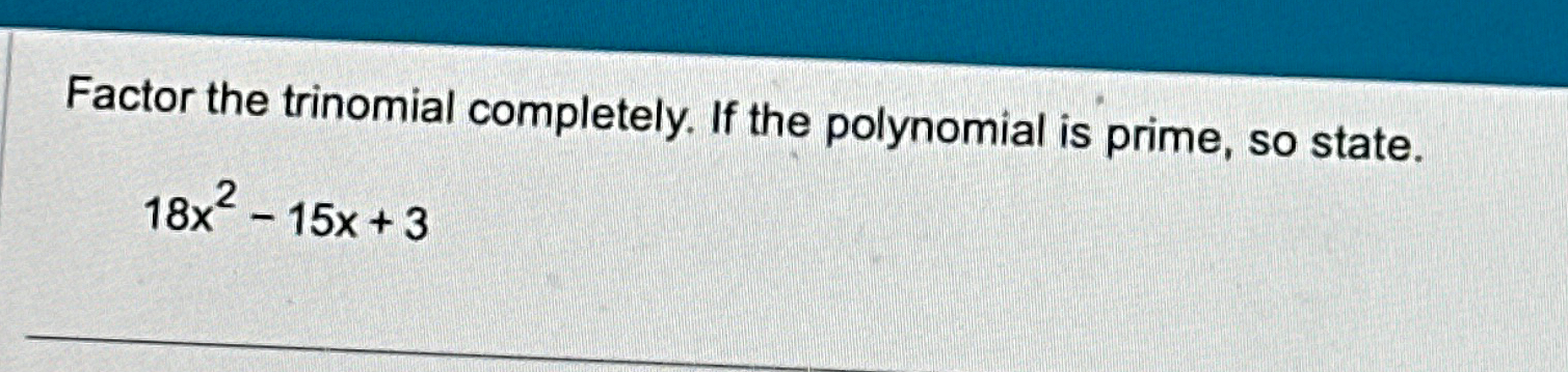 Solved Factor the trinomial completely. If the polynomial is | Chegg.com