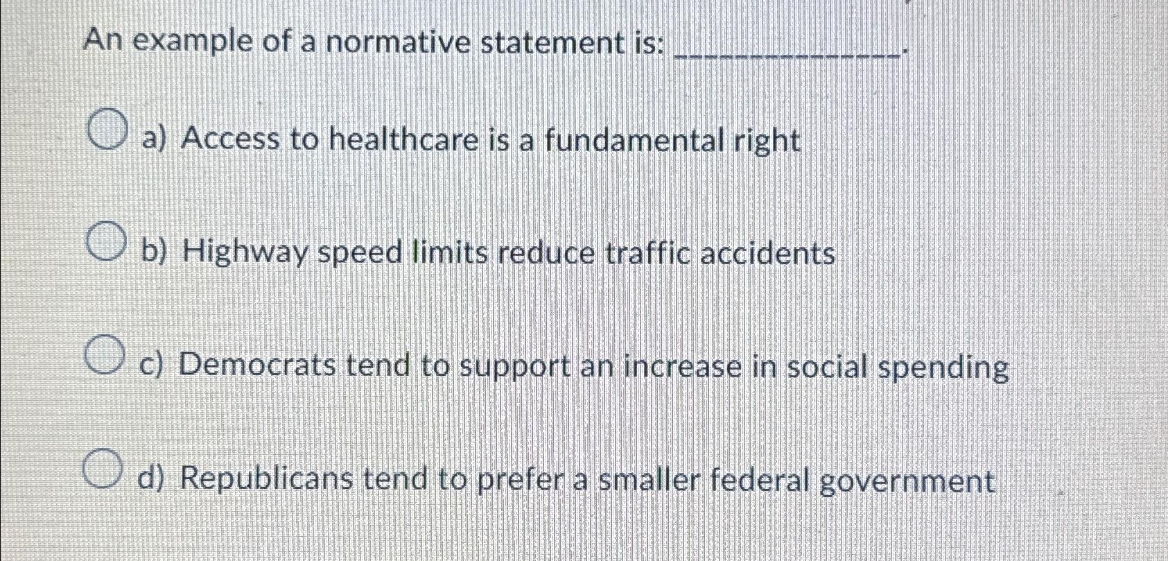 Solved An example of a normative statement is:a) ﻿Access to | Chegg.com