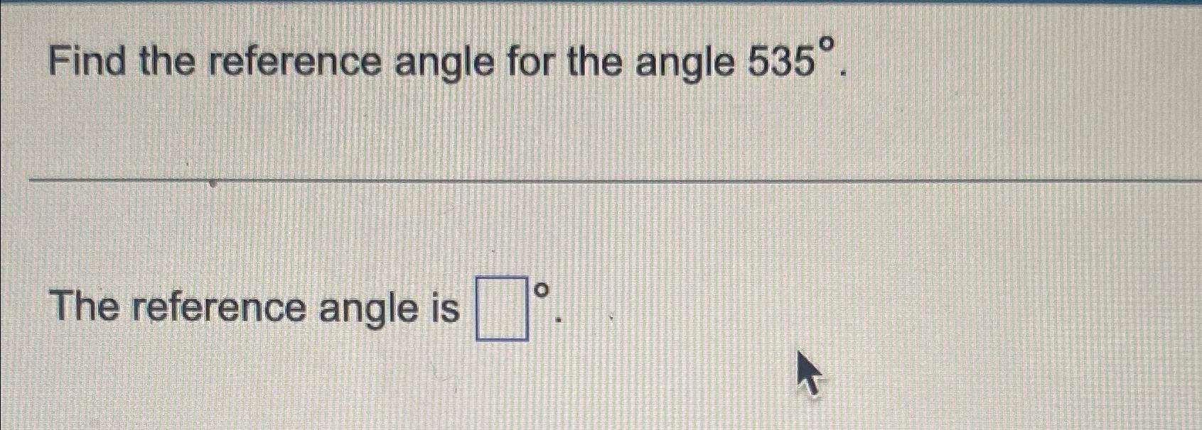 Solved Find the reference angle for the angle 535°.The | Chegg.com