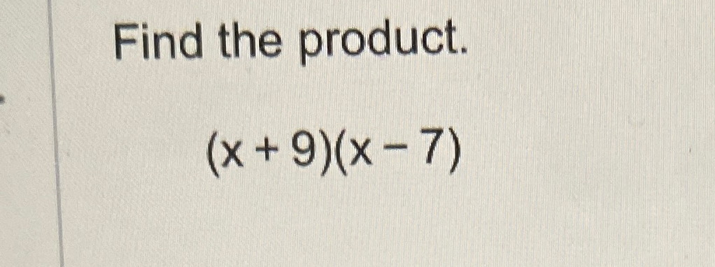 Solved Find the product.(x+9)(x-7) | Chegg.com