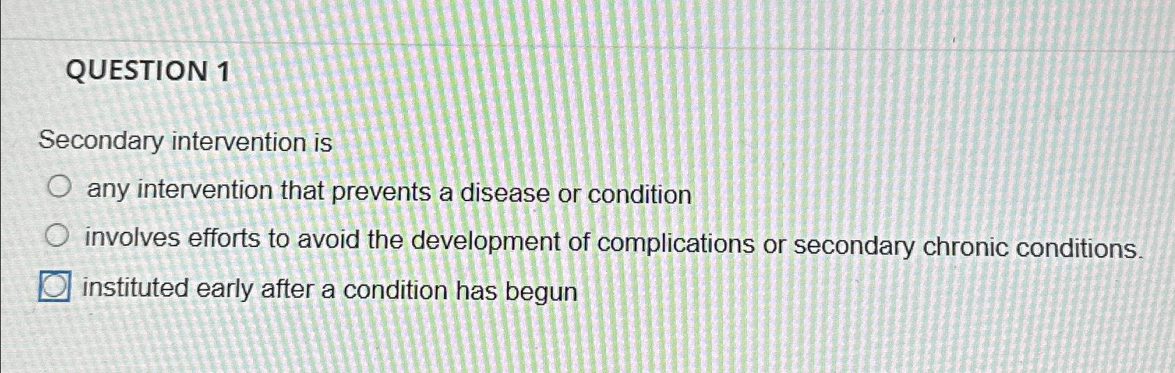 Solved QUESTION 1Secondary intervention is A) ﻿any | Chegg.com