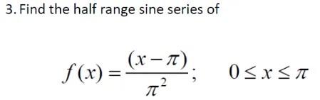 Solved 3. Find the half range sine series of | Chegg.com