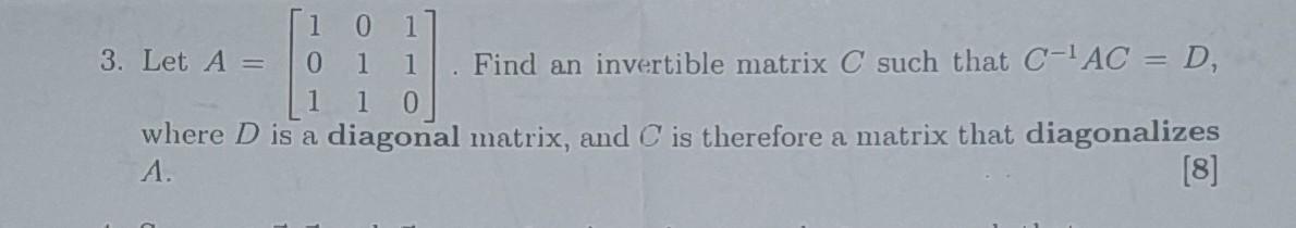 Solved 3. Let A=⎣⎡101011110⎦⎤. Find an invertible matrix C | Chegg.com