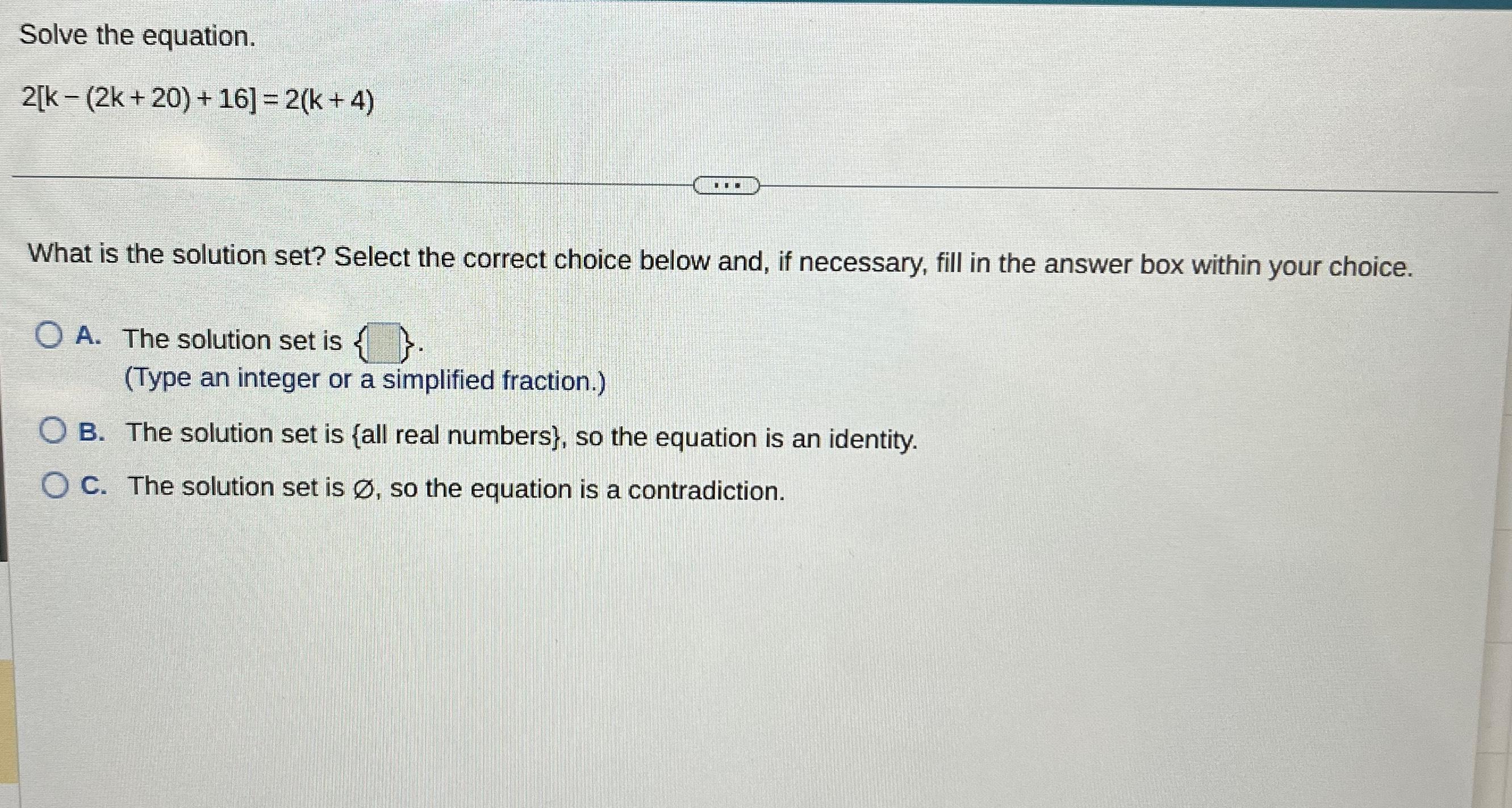 Solved Solve the equation.2[k-(2k+20)+16]=2(k+4)What is the | Chegg.com