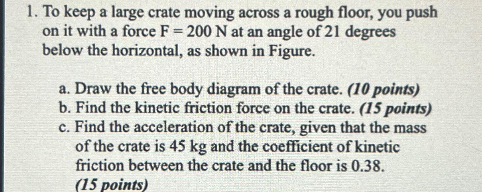Solved To keep a large crate moving across a rough floor, | Chegg.com
