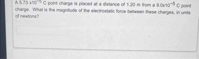 Solved A 5.73×10−5C point charge is placed at a distance of | Chegg.com