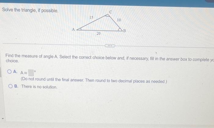 Solved Solve the triangle, if possible. Find the measure of | Chegg.com
