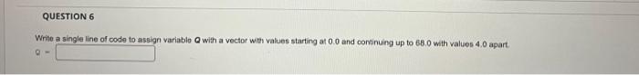 Solved Write a single line of code to assian variable Q with | Chegg.com