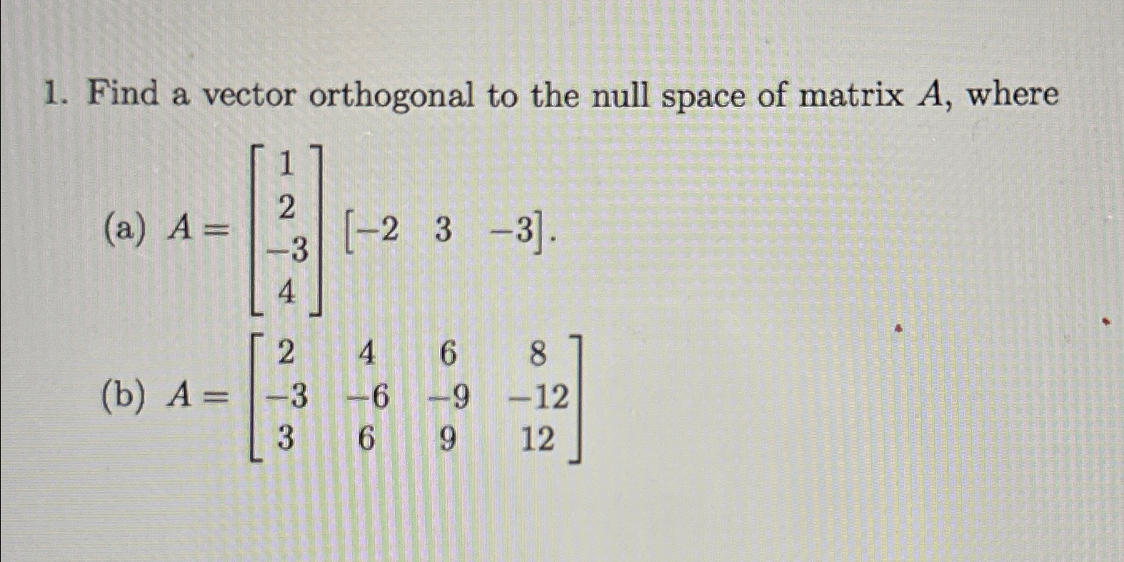 Solved Find a vector orthogonal to the null space of matrix | Chegg.com