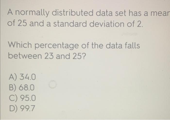 Solved A normally distributed data set has a mear of 25 and | Chegg.com
