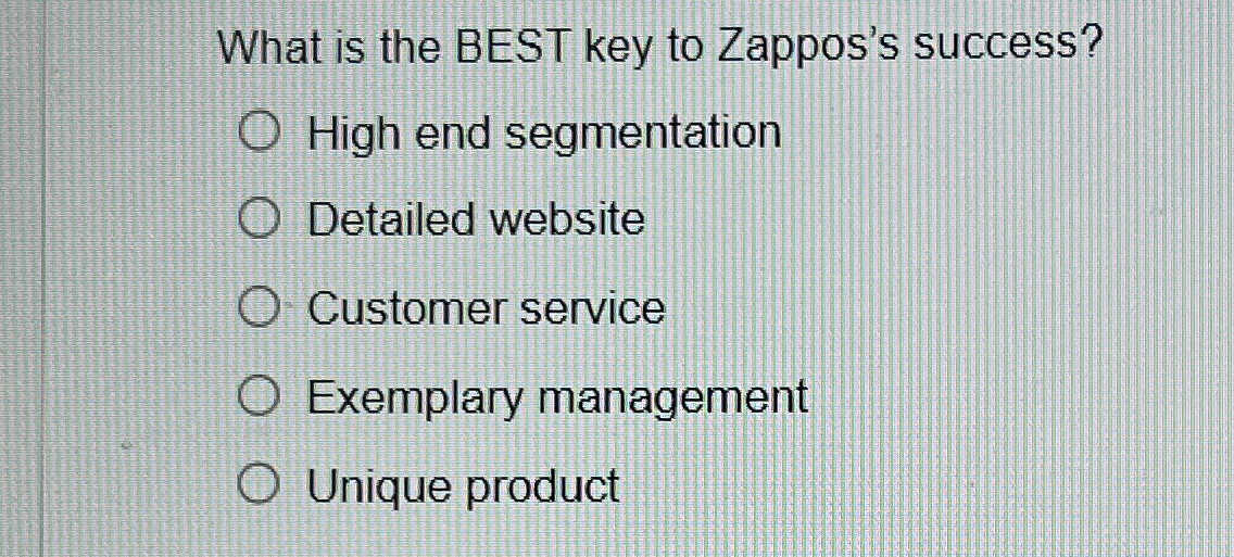 Solved What is the BEST key to Zappos's success?High end | Chegg.com