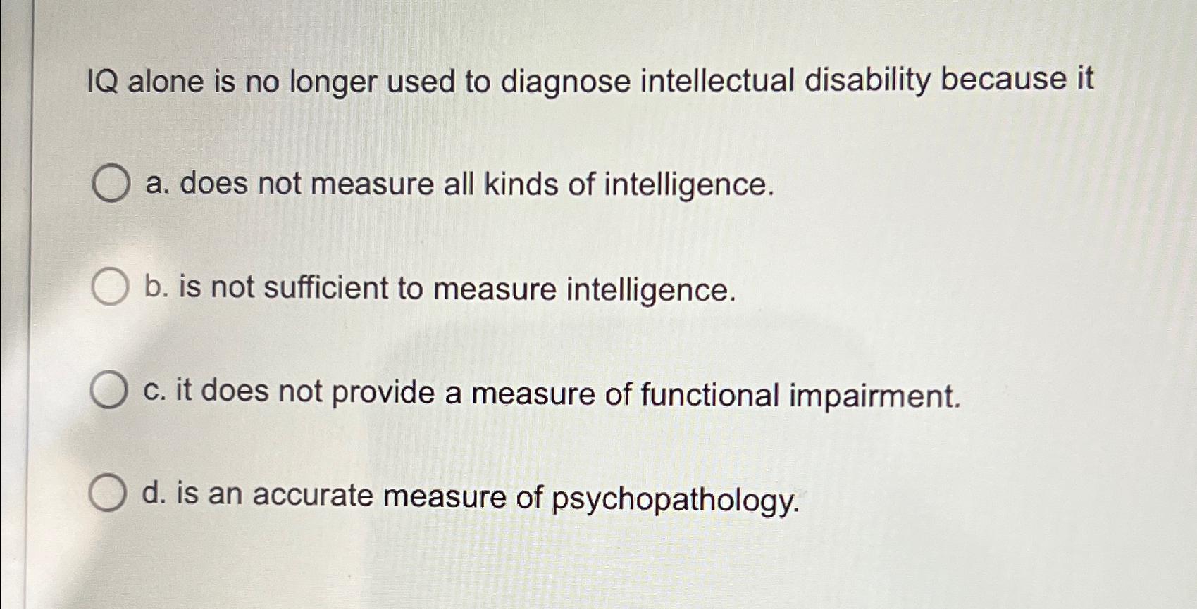 Solved IQ ﻿alone is no longer used to diagnose intellectual | Chegg.com