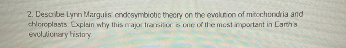 Solved 2. Describe Lynn Margulis' endosymbiotic theory on | Chegg.com
