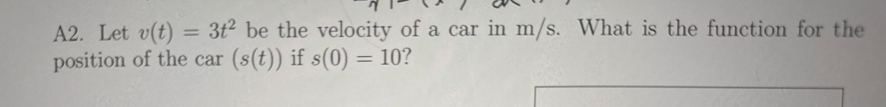 Solved A2. ﻿Let v(t)=3t2 ﻿be the velocity of a car in ms. | Chegg.com
