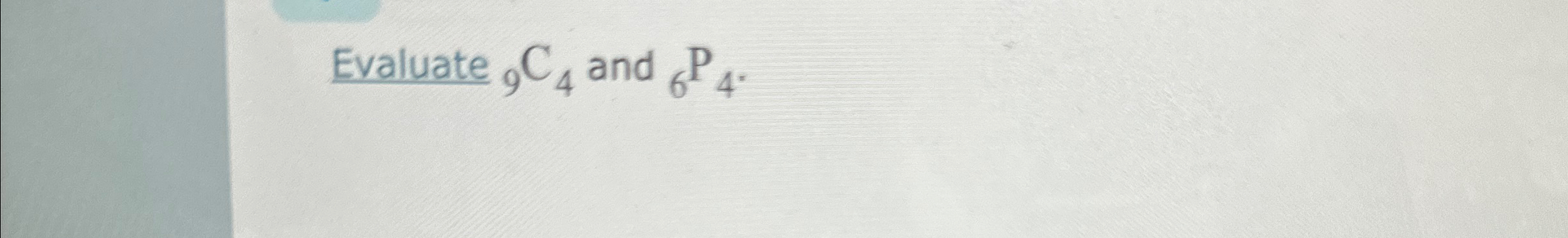 Solved Evaluate ?9C4 ﻿and ?6P4 | Chegg.com
