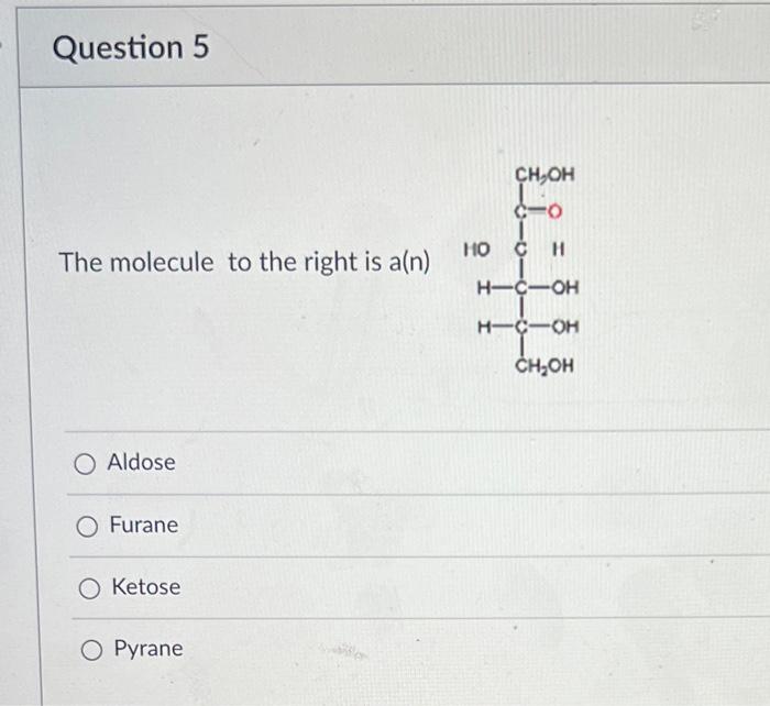 Solved The molecule to the right is a(n) Aldose Furane | Chegg.com