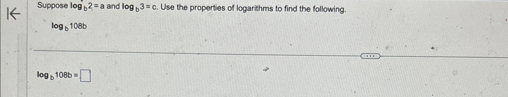 Solved Suppose logb2=a and logb3=c. ﻿Use the properties of | Chegg.com