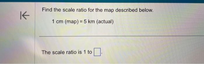 Solved Find the scale ratio for the map described below. 1 | Chegg.com