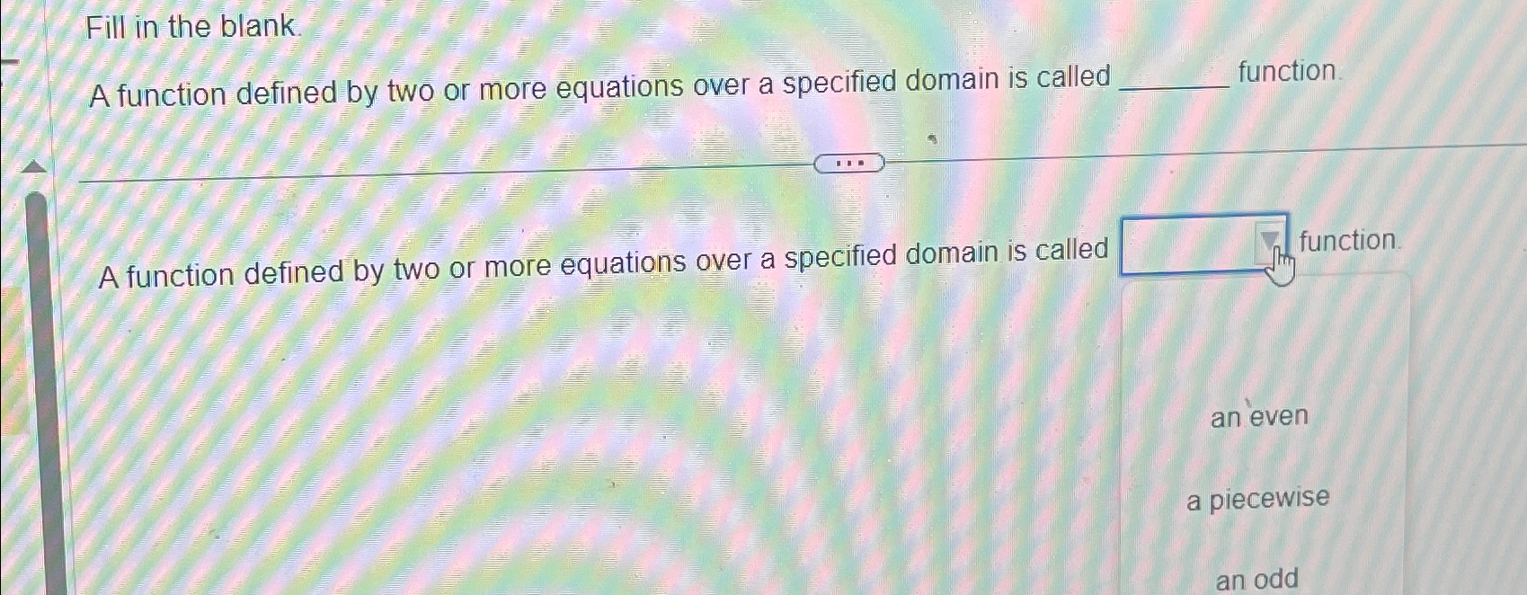 Solved Fill in the blank.A function defined by two or more | Chegg.com