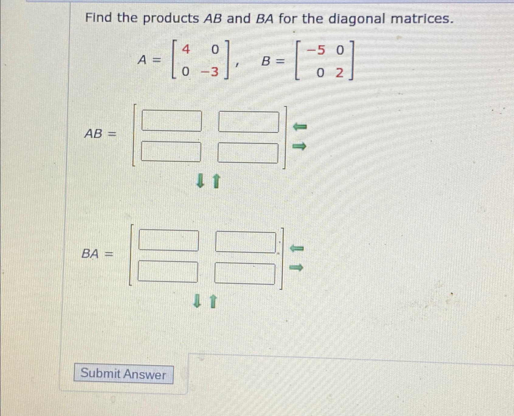 Solved Find the products AB ﻿and BA ﻿for the diagonal | Chegg.com