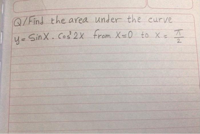 Solved Q/ Find the area under the curve y=sinx⋅cos22x from | Chegg.com