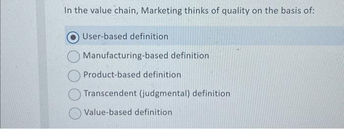 Solved In the value chain, Marketing thinks of quality on | Chegg.com