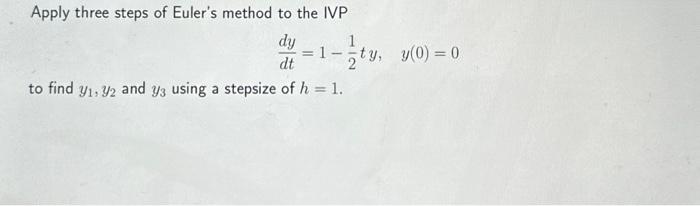 Solved Apply three steps of Euler's method to the IVP | Chegg.com