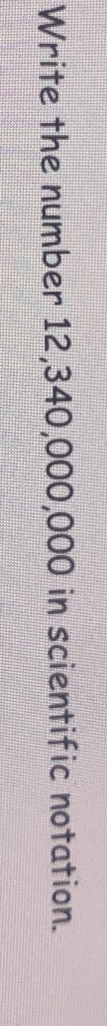 Solved (3a-4b-2)-4Write the number 12,340,000,000 ﻿in | Chegg.com