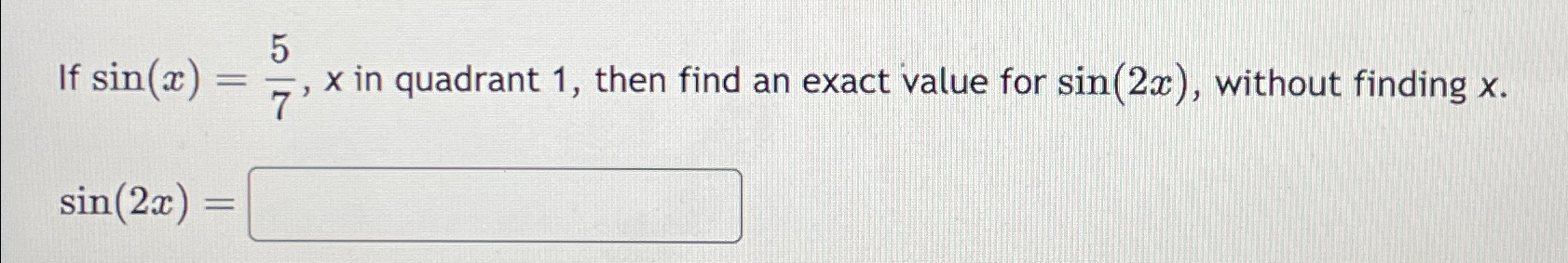Solved If sin(x)=57,x ﻿in quadrant 1 , ﻿then find an exact | Chegg.com