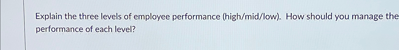 Solved Explain the three levels of employee performance | Chegg.com