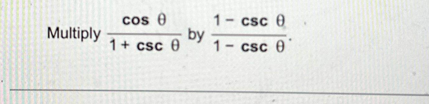 Solved Multiply cosθ1+cscθ ﻿by 1-cscθ1-cscθ | Chegg.com