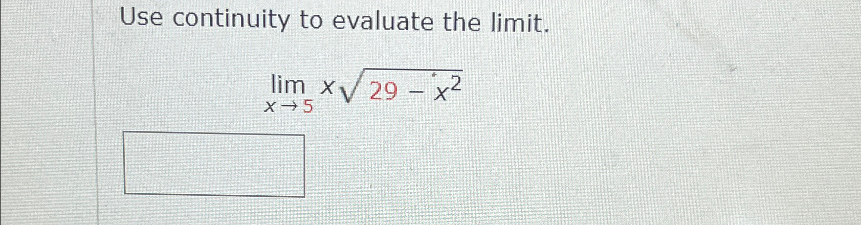 Solved Use continuity to evaluate the limit.limx→5x29-x22 | Chegg.com