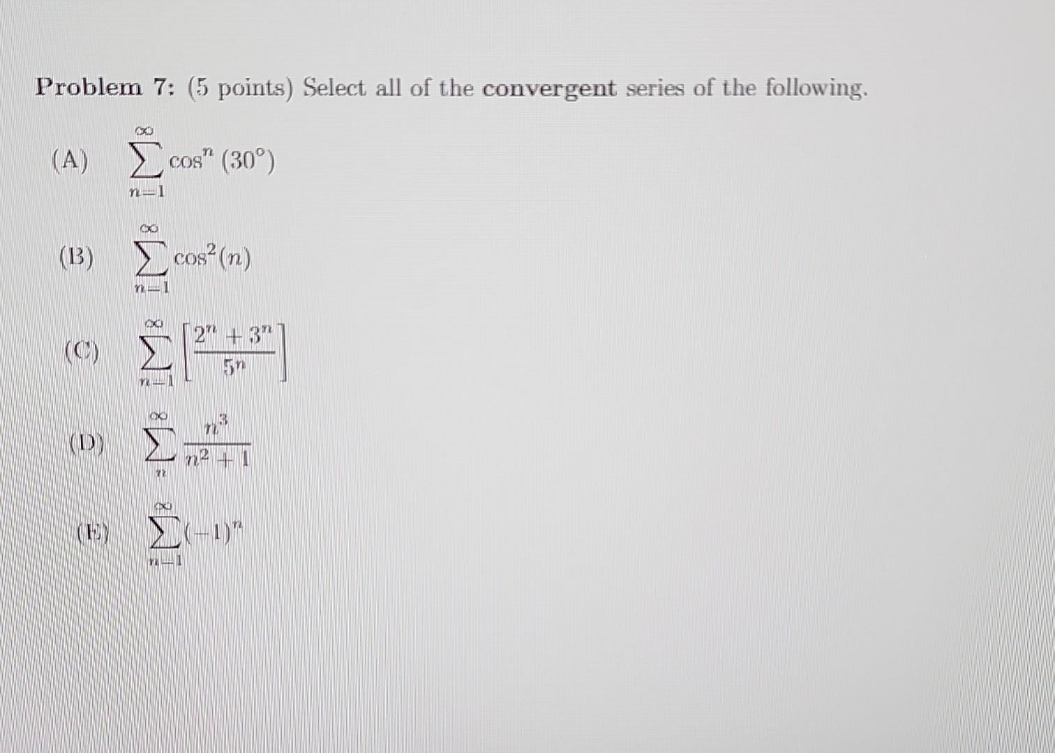 Solved Problem 7: (5 points) Select all of the convergent | Chegg.com