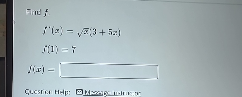 Solved Find f.f'(x)=x2(3+5x)f(1)=7f(x)=Question Help:Message | Chegg.com