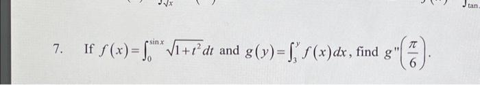 Solved 7. If f(x)=∫0sinx1+t2dt and g(y)=∫3yf(x)dx, find | Chegg.com