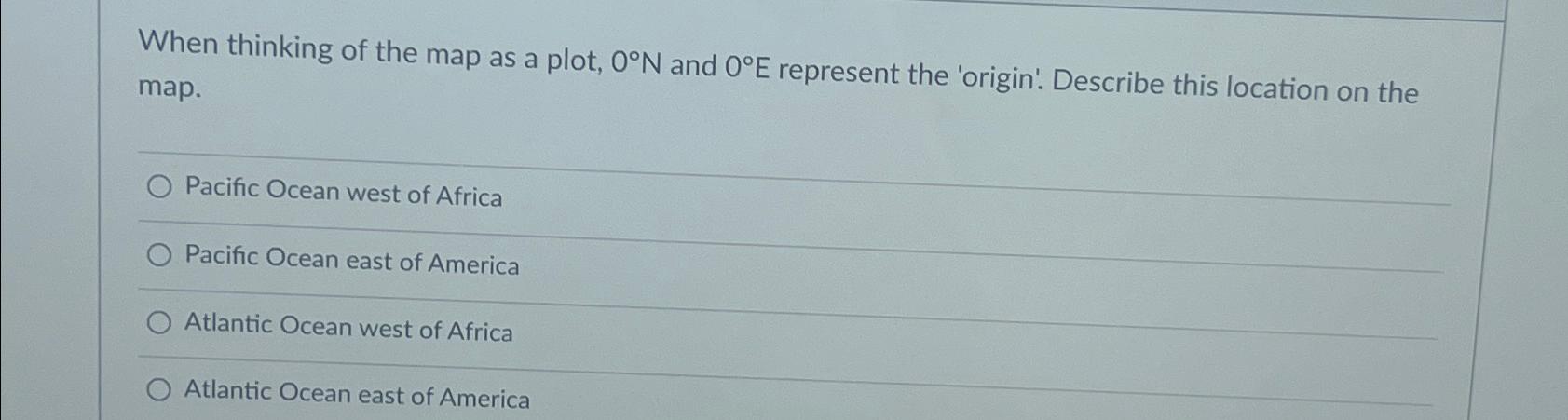 Solved When thinking of the map as a plot, 0°N ﻿and 0°E | Chegg.com