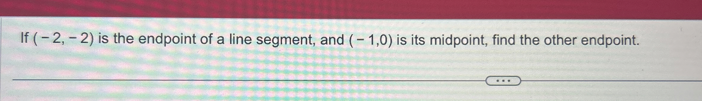 Solved If (-2,-2) ﻿is the endpoint of a line segment, and | Chegg.com