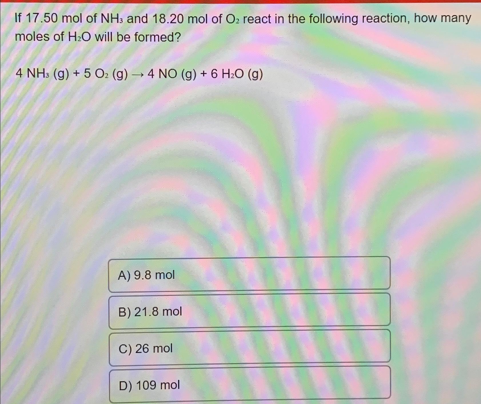 Solved If 17.50mol of NH3 ﻿and 18.20mol of O2 ﻿react in the | Chegg.com