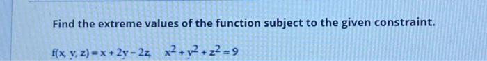 Solved Find the extreme values of the function subject to | Chegg.com