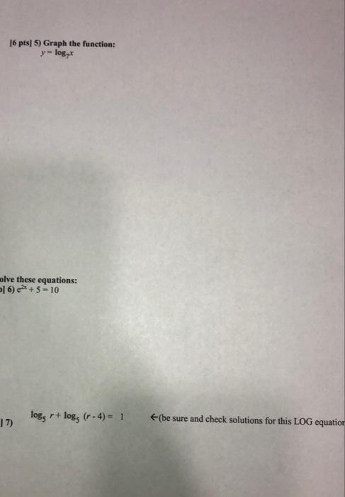 Solved [6 pts] 5) Graph the function: y=log7x lve these | Chegg.com