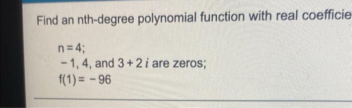 Solved Find an nth-degree polynomial function with real | Chegg.com